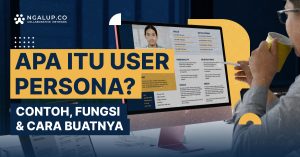 Apa itu User Persona? Contoh, Fungsi & Cara Buatnya