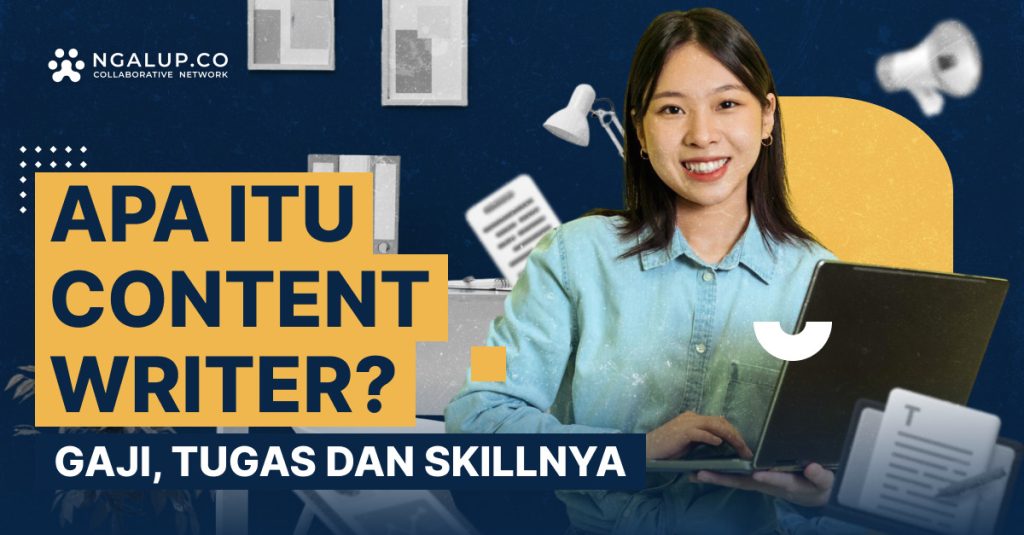 Apa itu Content Writer? Gaji, Tugas dan Skillnya