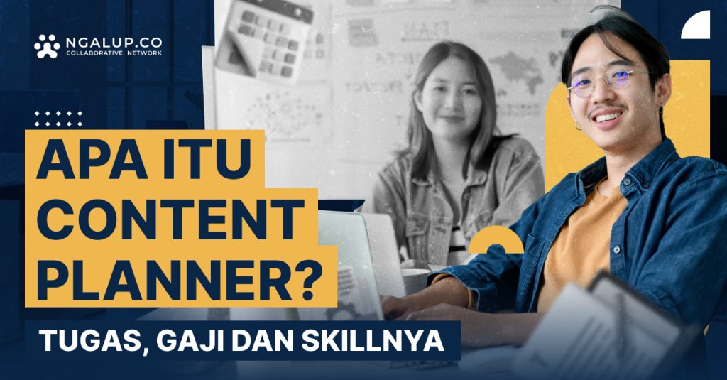 Apa itu Content Planner? Tugas, Gaji dan Skillnya