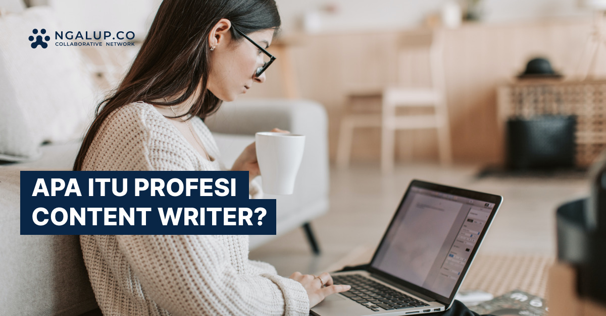 Apa itu Content Writer? Gaji, Tugas dan Skillnya