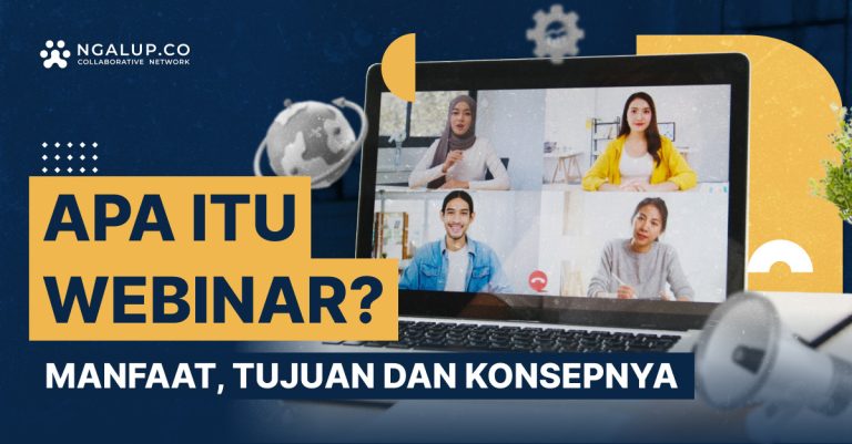 Apa itu Webinar? Manfaat, Tujuan dan Konsepnya