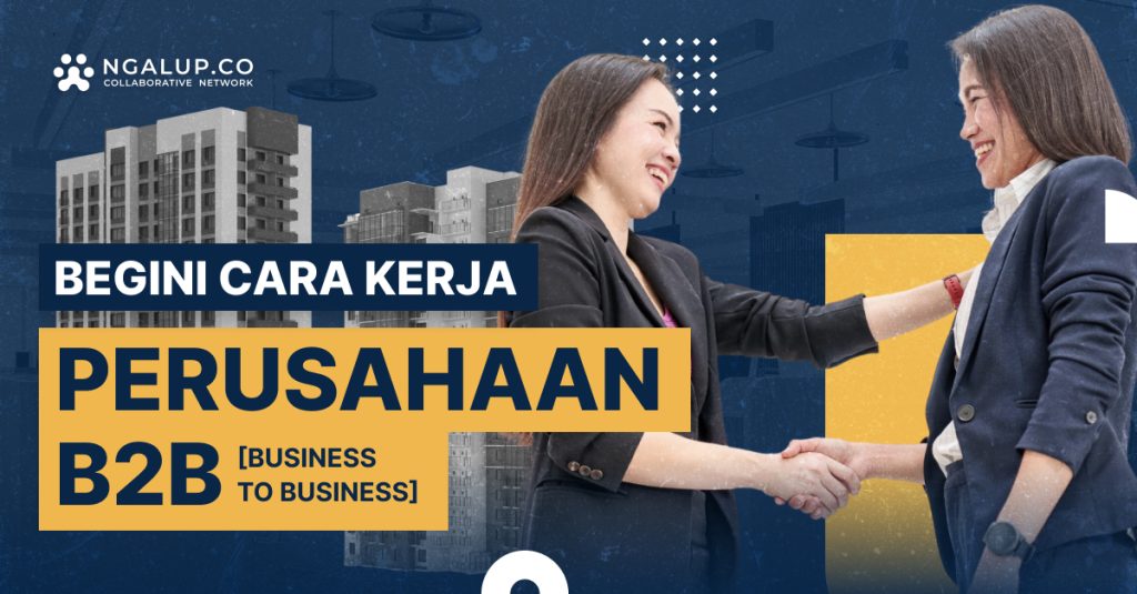 Apa itu Bisnis B2B? Karakteristik, Strategi dan Contohnya