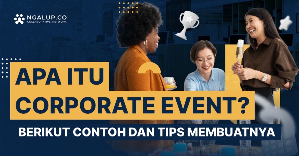 Apa itu Corporate Event? Berikut Contoh dan Tips Membuatnya