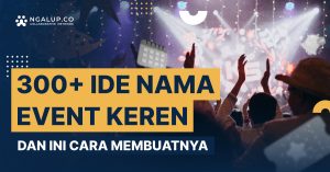 300+ Ide Nama Event Keren, Aesthetic dan Menarik