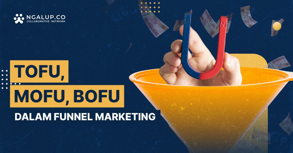 Mengenal Tofu, Mofu, Bofu dalam Funnel Marketing