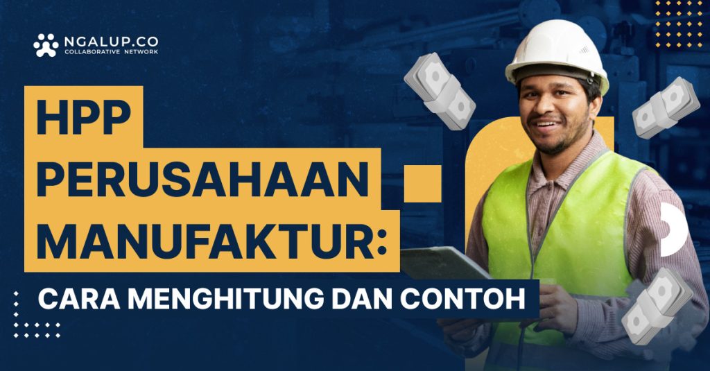 HPP Perusahaan Manufaktur: Cara Menghitung & Contoh