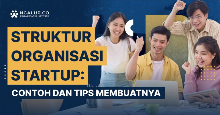 Struktur Organisasi Startup: Contoh dan Tips Membuatnya