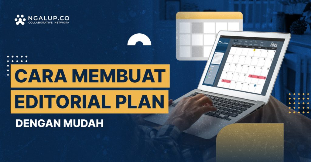 Inilah Cara Membuat Editorial Plan dengan Mudah dan Tipsnya
