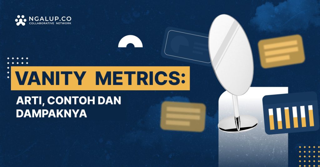 Vanity Metrics: Kenali Arti, Contoh dan Dampaknya