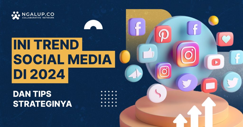 Ini Trend Social Media Terbaru 2024 dan Tips Strateginya