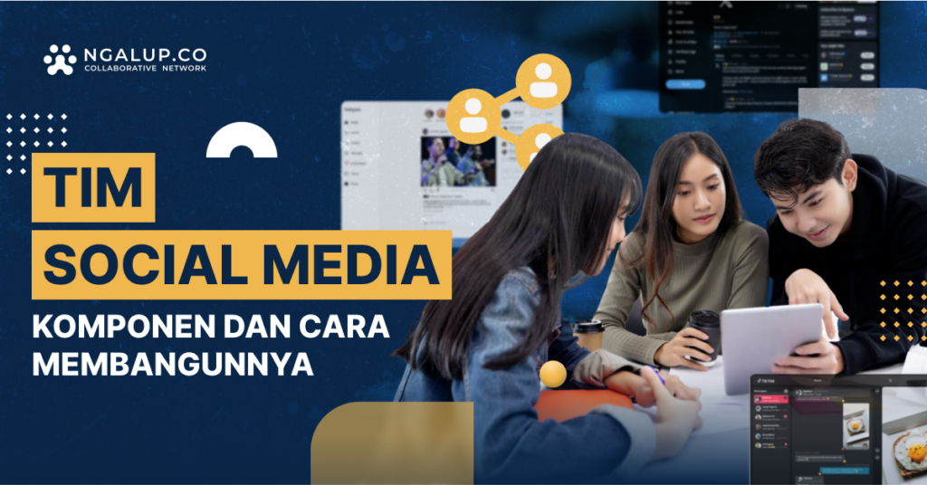 Tim Social Media: Komponen dan Cara Membangunnya