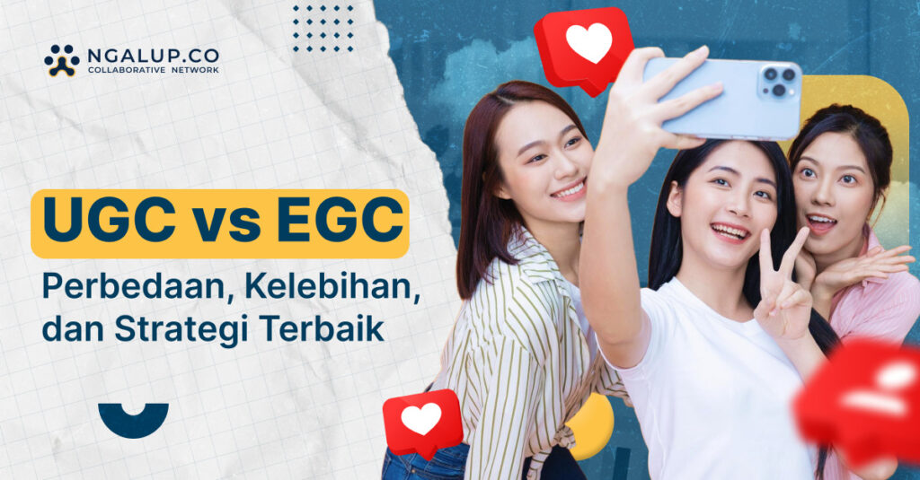 Perbedaan Konten UGC vs EGC dan Strateginya - Ngalup Artikel